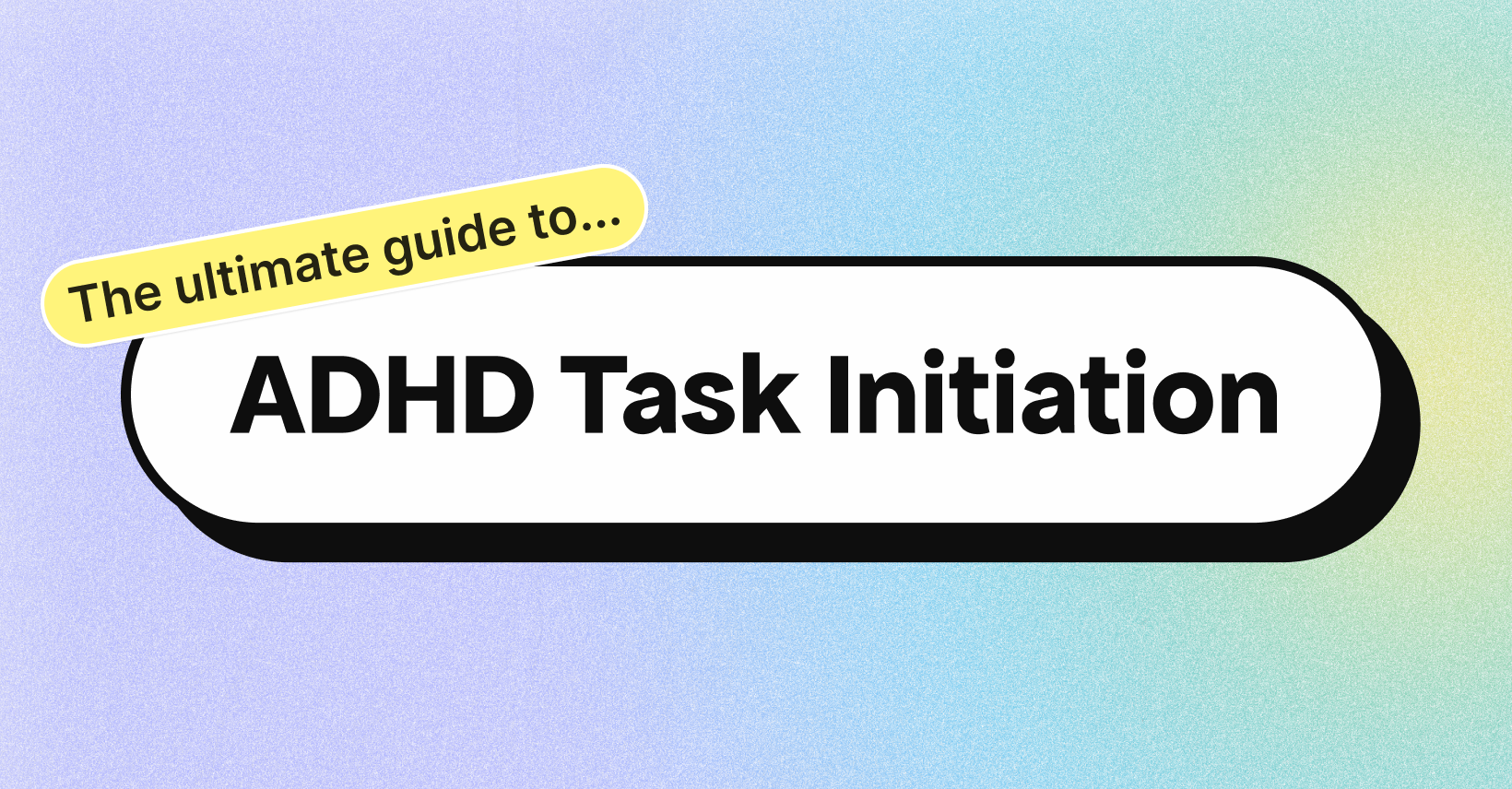 The Ultimate Guide to ADHD Task Initiation